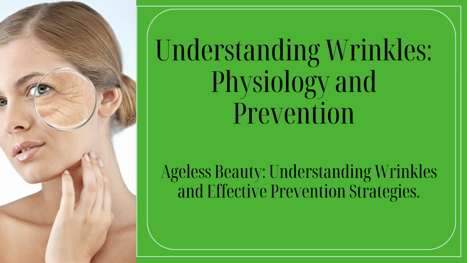 Ageless Beauty: the Physiology of Wrinkles & Prevention Strategies