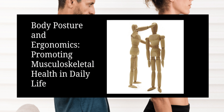 Body Posture and Ergonomics: The Pathway to Musculoskeletal Health