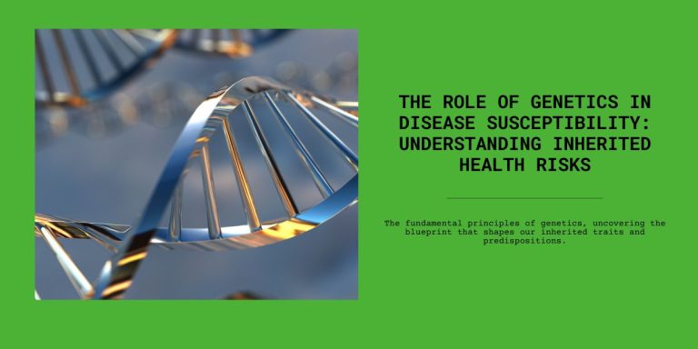 Genetics Unveiled: Navigating Inherited Health Risks for Informed Wellness
