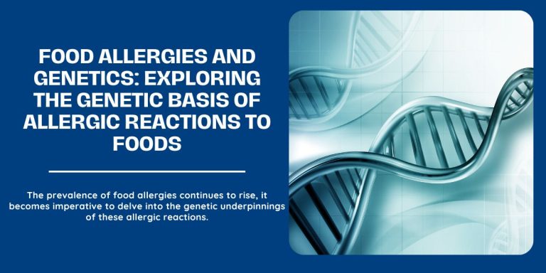 Genetics of Food Allergies: Unveiling the Immune Response Blueprint