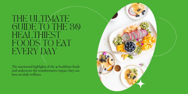 30 Healthiest Foods for Daily Wellness: A Nutrient-Rich Feast