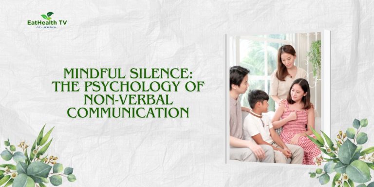 The Psychology of Non-Verbal Communication: Understanding Silent Power